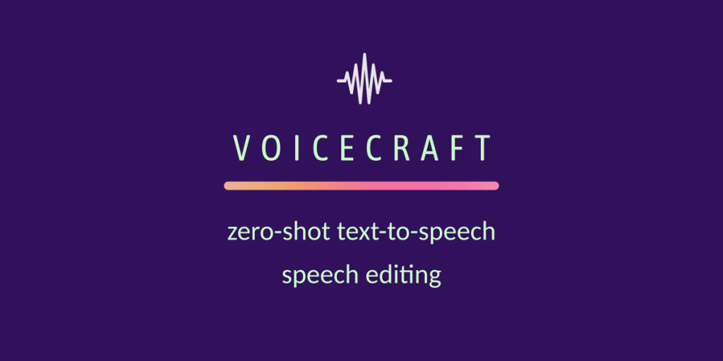 VOICECRAFT edits and generates speech in seconds - MLWires